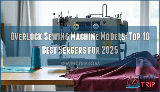 Overlock Sewing Machine Models: Top 10 Best Sergers for 2025