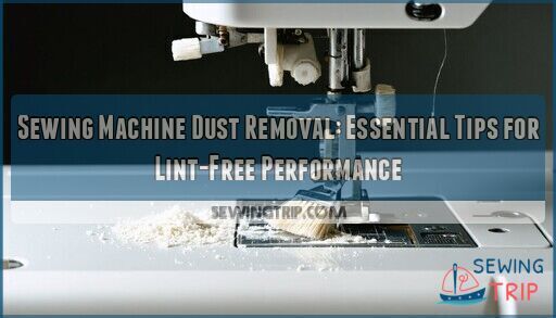 Sewing Machine Dust Removal: Essential Tips for Lint-Free Performance
