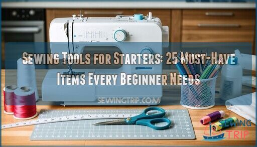 Sewing Tools for Starters: 25 Must-Have Items Every Beginner Needs