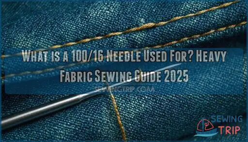What is a 100/16 Needle Used For? Heavy Fabric Sewing Guide 2025