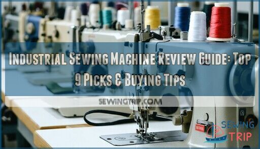 Industrial Sewing Machine Review Guide: Top 9 Picks & Buying Tips