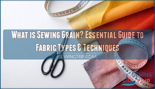 What is Sewing Grain? Essential Guide to Fabric Types & Techniques