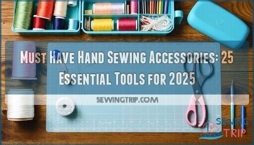 Must Have Hand Sewing Accessories: 25 Essential Tools for 2025
