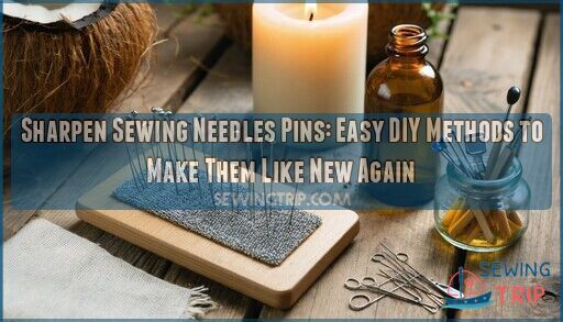 Sharpen Sewing Needles Pins: Easy DIY Methods to Make Them Like New Again