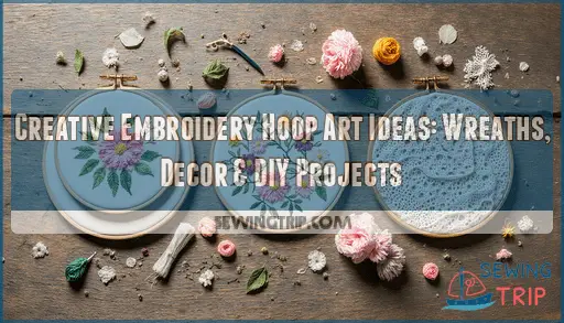 Creative Embroidery Hoop Art Ideas: Wreaths, Decor & DIY Projects