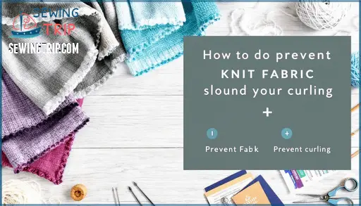 How to Stop Knit Fabric From Curling: 10 Methods