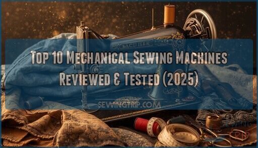 Top 10 Mechanical Sewing Machines Reviewed & Tested (2025)