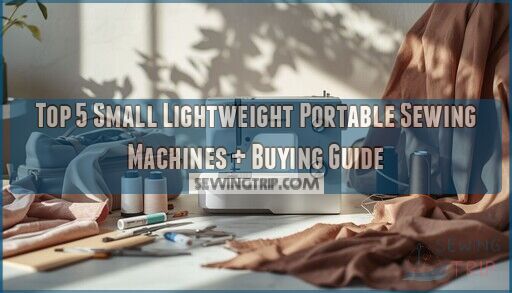 Top 5 Small Lightweight Portable Sewing Machines + Buying Guide