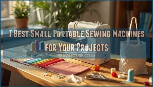7 Best Small Portable Sewing Machines for Your Projects