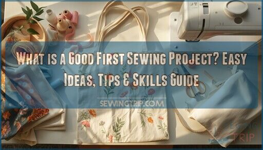 What is a Good First Sewing Project? Easy Ideas, Tips & Skills Guide