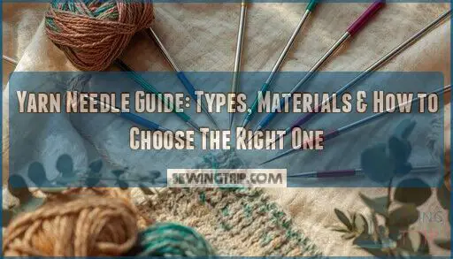 Yarn Needle Guide: Types, Materials & How to Choose The Right One