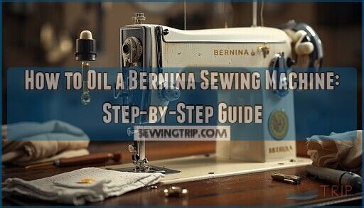 How to Oil a Bernina Sewing Machine: Step-by-Step Guide