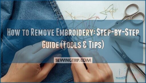 How to Remove Embroidery: Step-by-Step Guide (Tools & Tips)