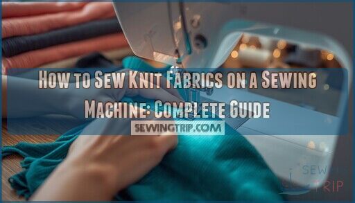 How to Sew Knit Fabrics on a Sewing Machine: Complete Guide