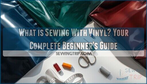 What is Sewing With Vinyl? Your Complete Beginner's Guide